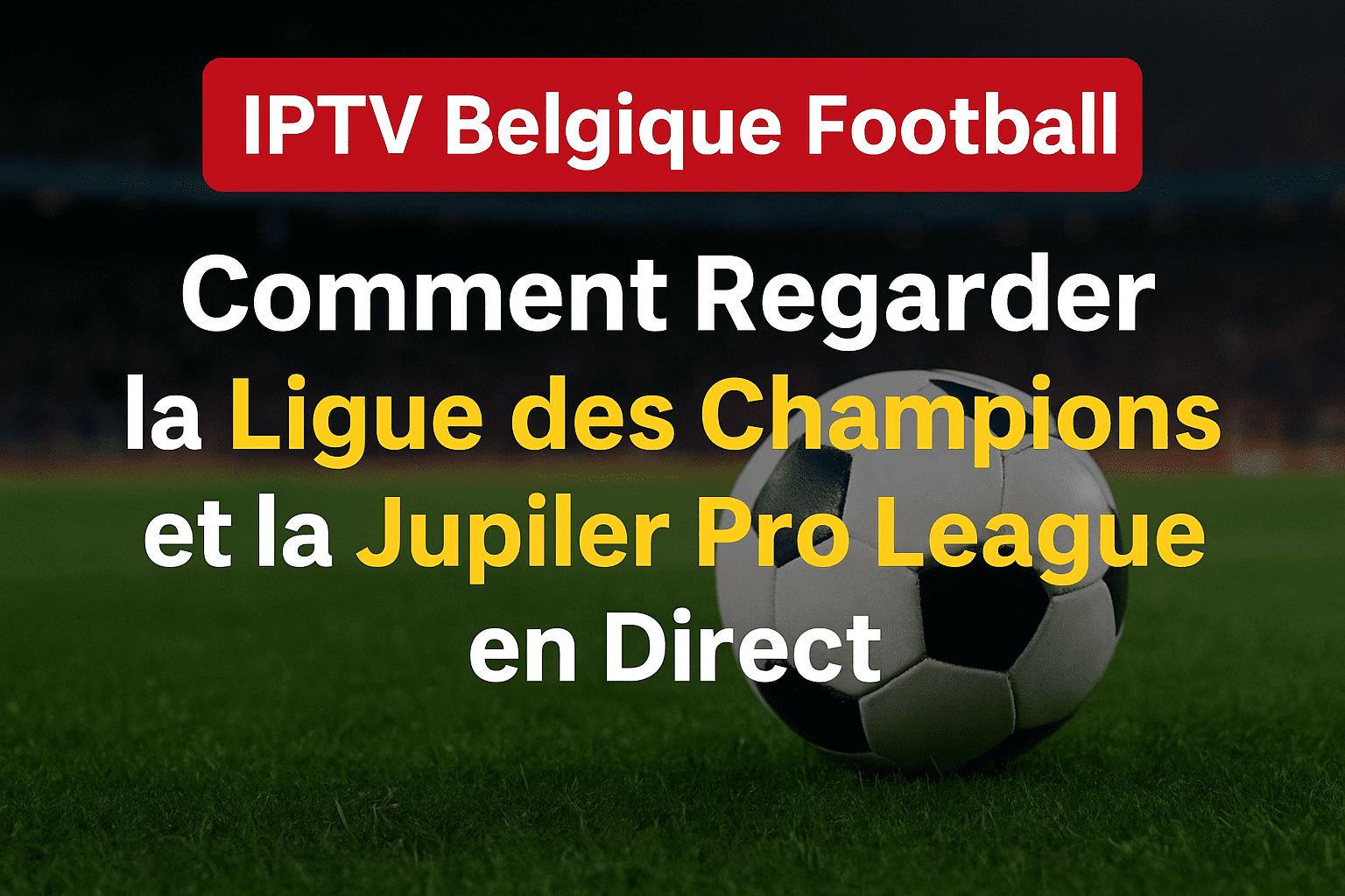 IPTV Belgique Football : Comment Regarder La Ligue Des Champions Et La ...